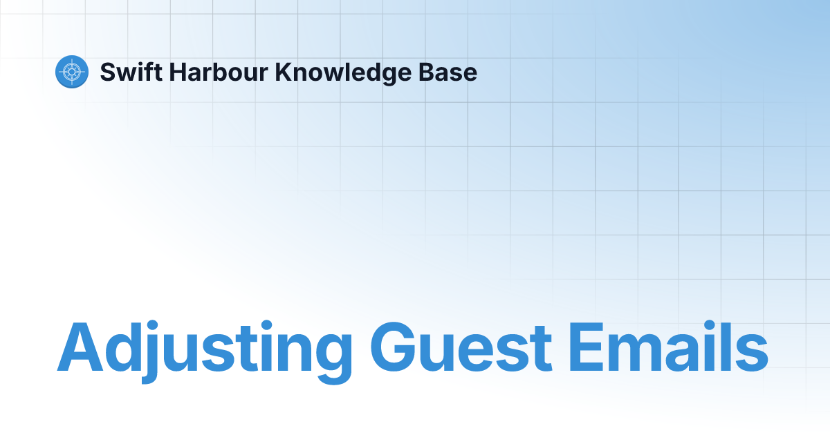 Adjusting Guest Emails | Swift Harbour Knowledge Base