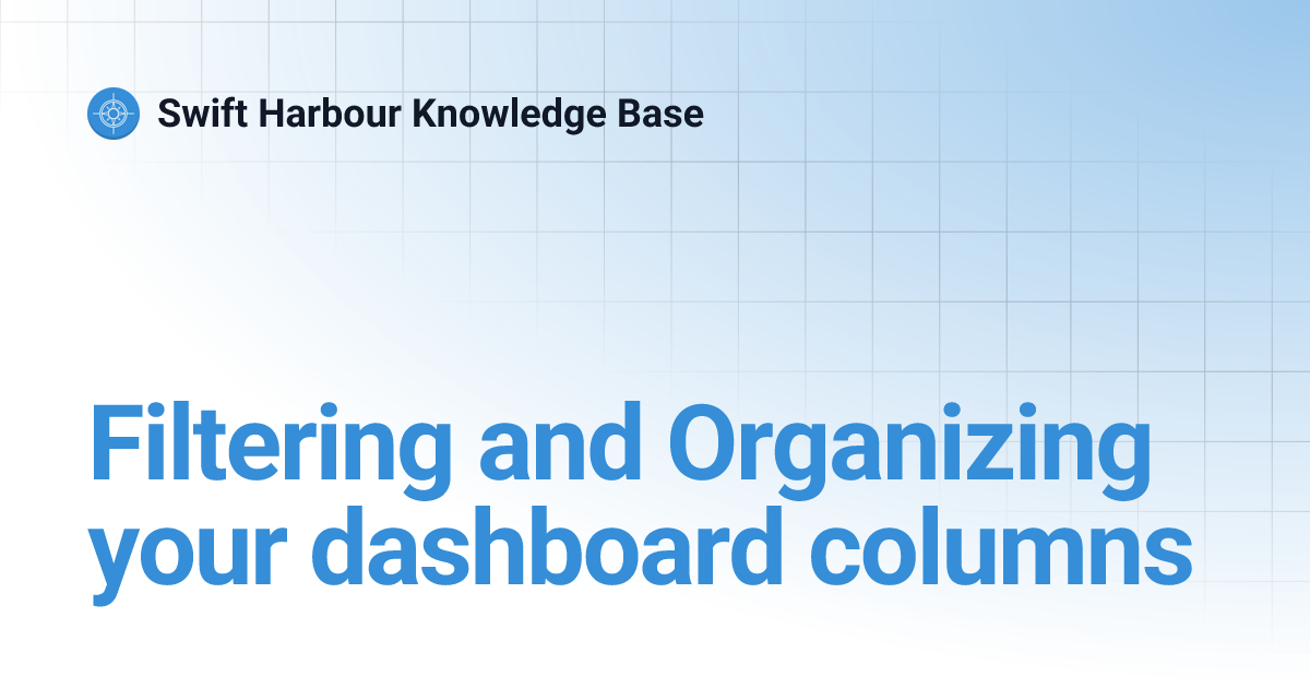Filtering and Organizing your dashboard columns | Swift Harbour ...