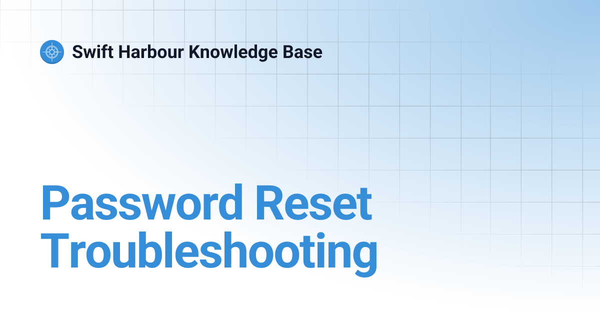 Password Reset Troubleshooting | Swift Harbour Knowledge Base